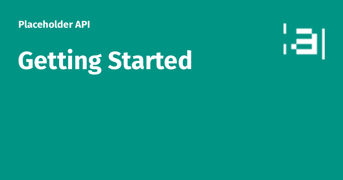 Getting Started Placeholder API